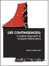 Life Contingencies: A Logical Approach to Actuarial Mathematics: Robert ...