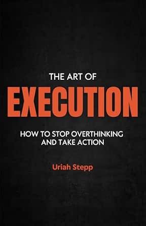 The Art of Execution: How to stop overthinking and take action eBook ...