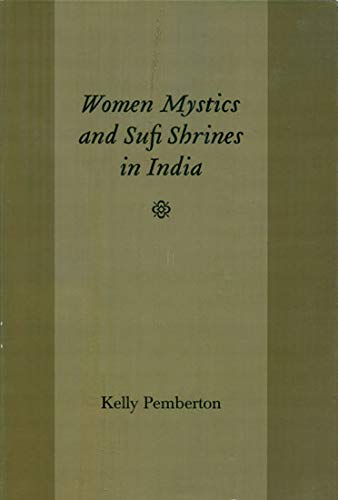 Women Mystics and Sufi Shrines in India: Kelly Pemberton: 9788121512855 ...