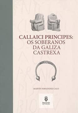 CALLAICI PRINCIPES: OS SOBERANOS DA GALIZA CASTREXA: FERNÁNDEZ CALO ...