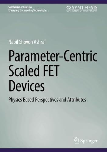 Parameter Centric Scaled Fet Devices Physics Based Perspectives And
