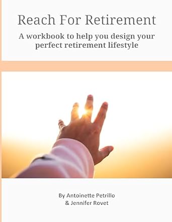 Reach For Retirement: A workbook to help you design your perfect ...