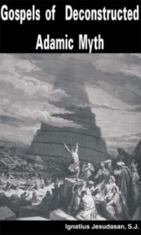 Gospels of Deconstructed Adamic Myth: Ignatius Jesudasan: 9788182202658 ...