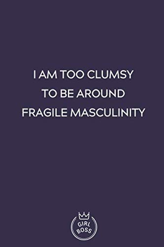 I am too clumsy to be around fragile masculinity: Blank Lined Girl ...
