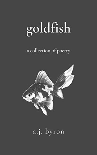 goldfish: a collection of poetry: poems of a toxic love eBook : Byron ...