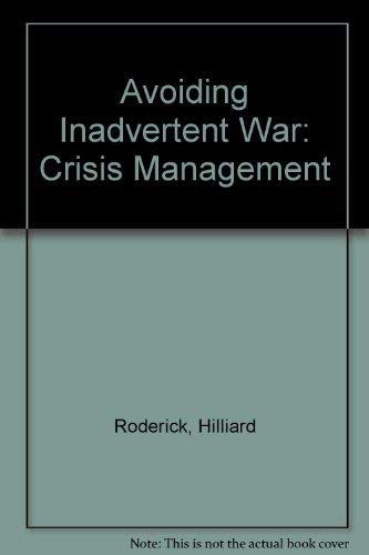 Avoiding Inadvertent War: Crisis Management: Roderick, Hilliard ...