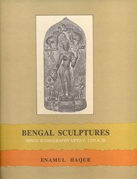 Bengal Sculptures Hindu Iconography up to c. 1250 A.D. : Enamul Haque ...