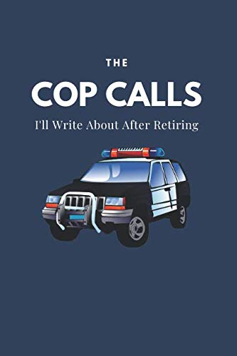 The Cop Calls I’ll Write About After Retiring: Police | Sheriff ...