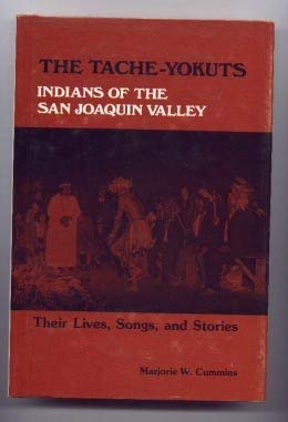 The Tache-Yokuts, Indians of the San Joaquin Valley: Their lives, songs ...