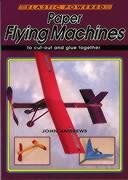 Paper Flying Machines: To Cut Out and Glue Together : Andrews, John ...