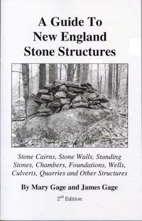 A Guide to New England Stone Structures: Stone Cairns, Stone Walls, Standing Stones, Chambers ...