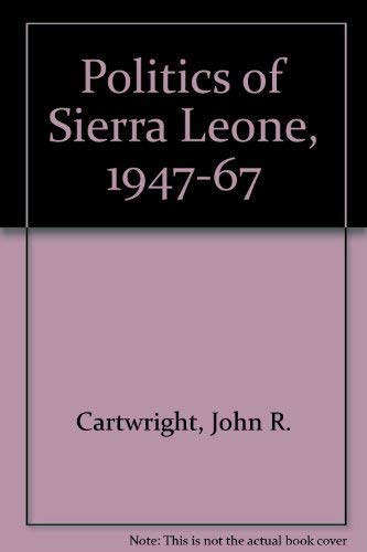Politics in Sierra Leone 1947-67: Cartwright, John R: 9780802016874 ...