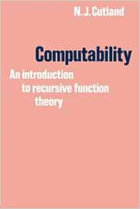 Computability: An Introduction to Recursive Function Theory: Cutland, Nigel: 9780521294652 ...