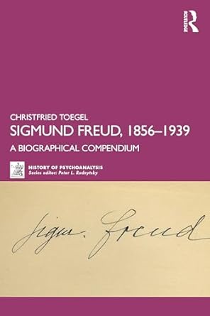 Sigmund Freud, 1856-1939: A Biographical Compendium (The History of ...