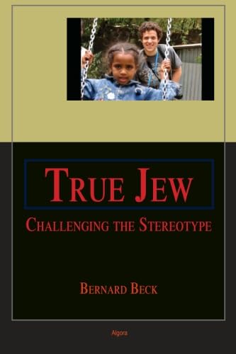 True Jew: Challenging the Stereotype: Beck, Bernard: 9780875869032 ...