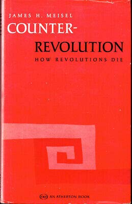 James H. Meisel 1st edit/1 print Counter-Revolution How Revolutions Die ...