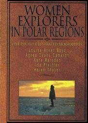 Women Explorers in Polar Regions: Louise Arner Boyd, Kate Marsden, Ida ...