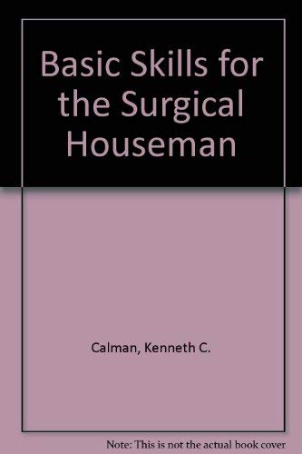 Basic Skills for the Surgical Houseman: Kenneth C. Calman ...
