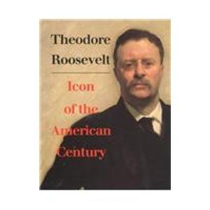 Theodore Roosevelt, Icon of the American Century: Barber, James ...