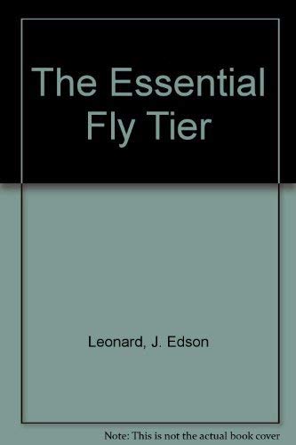 The Essential Fly Tier: J. Edson Leonard: 9780132861120: Amazon.com: Books