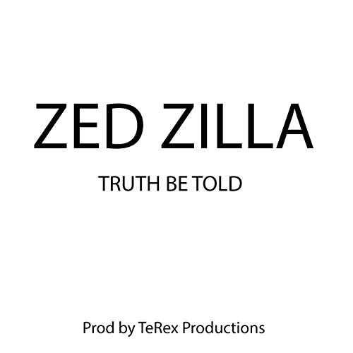 Play Truth Be Told by Zed Zilla on Amazon Music