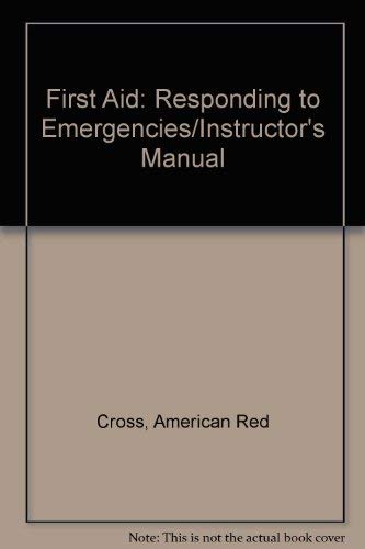 First Aid: Responding to Emergencies/Instructor's Manual: Cross ...
