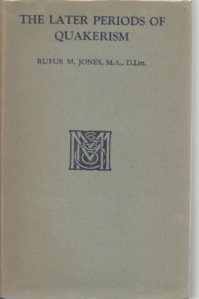 The Later Periods of Quakerism (2 Volumes, 1921): Jones, Rufus M ...