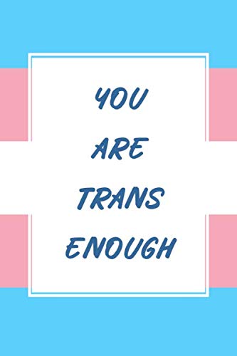 You Are Trans Enough: 🏳️🌈 Transgender Gift - Lined Notebook / Journal ...