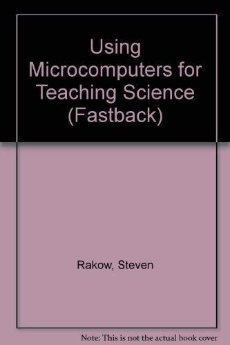 Using Microcomputers for Teaching Science (Fastback): Rakow, Steven ...