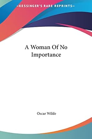 Amazon.com: A Woman Of No Importance: 9781161419665: Wilde, Monsieur ...