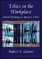 Ethics in the Workplace: Selected Readings in Business Ethics: Larmer ...