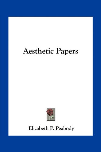 Aesthetic Papers: Peabody 1804-1894., Elizabeth Palmer: 9781163714836 ...