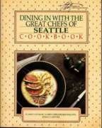 Dining in with the great chefs of Seattle cookbook: A collection of ...