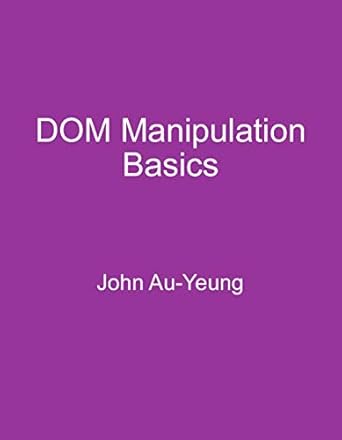 Amazon.com: DOM Manipulation Basics eBook : Au-Yeung, John: Kindle Store