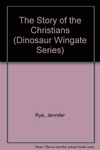 The Story of the Christians (Dinosaur Wingate Series): Rye, Jennifer ...