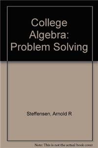College Algebra: Problem Solving: Steffensen, Arnold R.: 9780201301496 ...