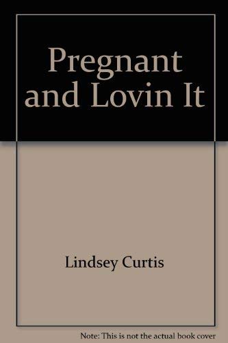 Pregnant and Loving It: Curtis, Lindsay: 9780399517211: Amazon.com: Books