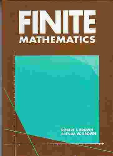 Finite Mathematics: Brown, Robert F., Brown, Brenda W.: 9780912675961 ...