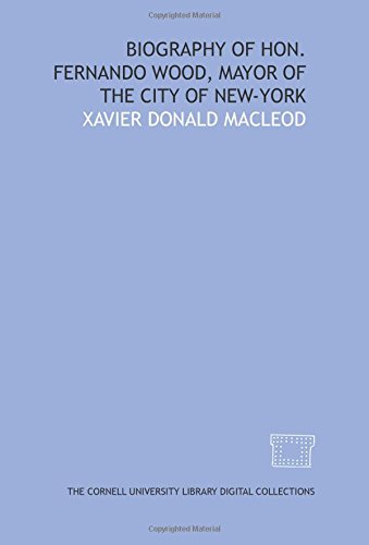 Amazon.com: Biography of Hon. Fernando Wood, mayor of the city of New ...