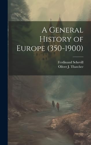 A General History of Europe (350-1900): Schevill, Ferdinand, Thatcher ...