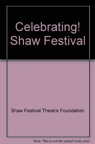 Celebrating! Shaw Festival: Shaw Festival Theatre Foundation ...