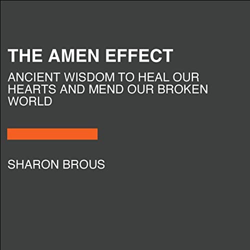 The Amen Effect: Ancient Wisdom to Mend Our Broken Hearts and World ...