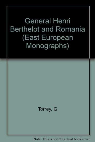 General Henri Berthelot and Romania: Memoires Et Correspondence, 1916 ...