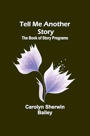Tell Me Another Story: The Book of Story Programs : Bailey, Carolyn ...