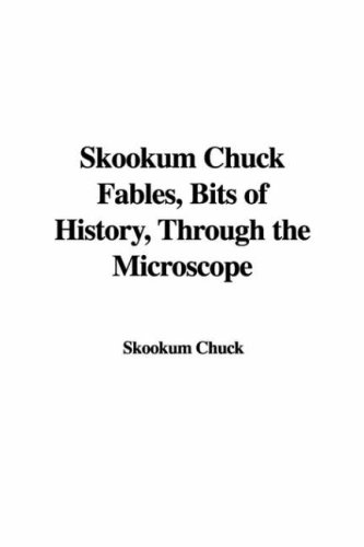 Amazon | Skookum Chuck Fables, Bits of History, Through the Microscope ...