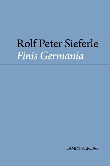 Finis Germania (Landt Verlag) : Sieferle, Rolf Peter: Amazon.de: Bücher
