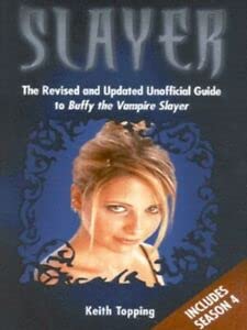 Slayer: The Revised and Updated Unofficial Guide to "Buffy the Vampire ...