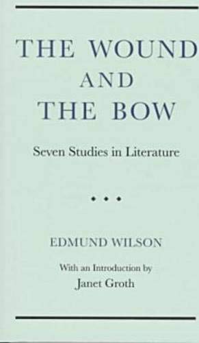 Wound And The Bow: Seven Studies In Literature: Wilson, Edmund, Groth ...