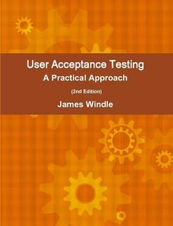 User Acceptance Testing - A Practical Approach (2nd Edition): James ...