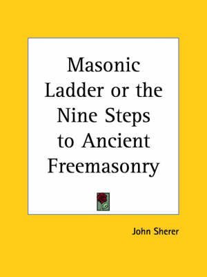 [Masonic Ladder or the Nine Steps to Ancient Freemasonry (1874)] (By ...